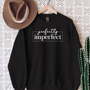 Perfectly Imperfect Shirt, Sweatshirt, Inspirational Quotes Shirt ...