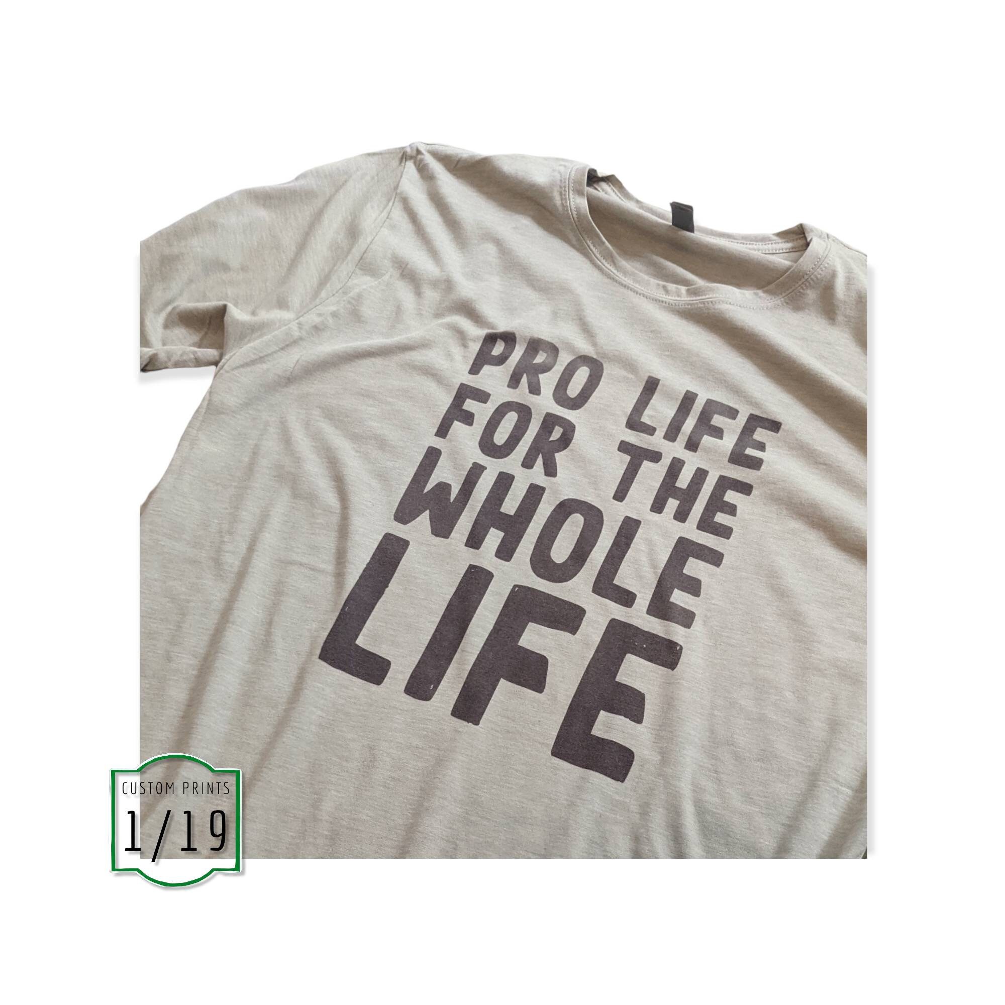 Pro Life for the Whole Life. Pro-life T-shirt, Hoodie, March for Life ...