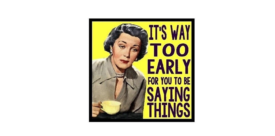 Funny Coffee Gifts | Home and Office Magnet | It is Too Early for ...