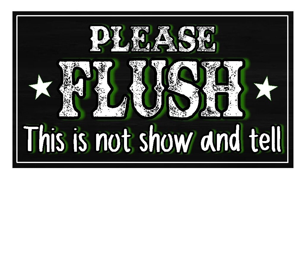 Funny Bathroom Sign Please Flush Show and Tell Home and Office - Etsy