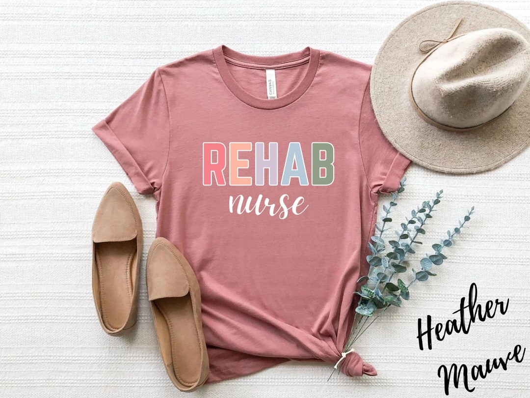 Rehab Nurse Shirt Rehabilitation Nurse Shirt Gift for Rehab Nurse ...
