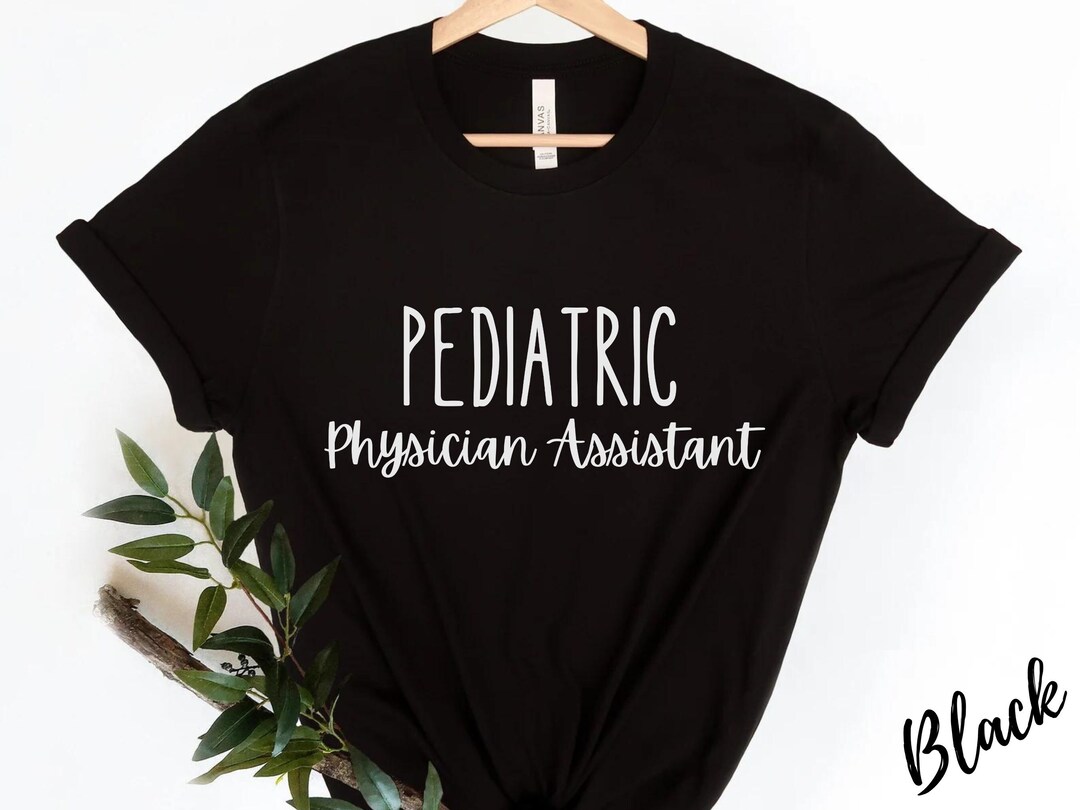 Pediatric Physician Assistant Shirt Pediatric Physician Assistant ...