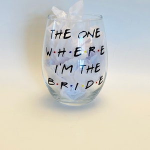 The One Where I'm the Bride Wine Glass, Friends Theme Bridal Gift - Etsy