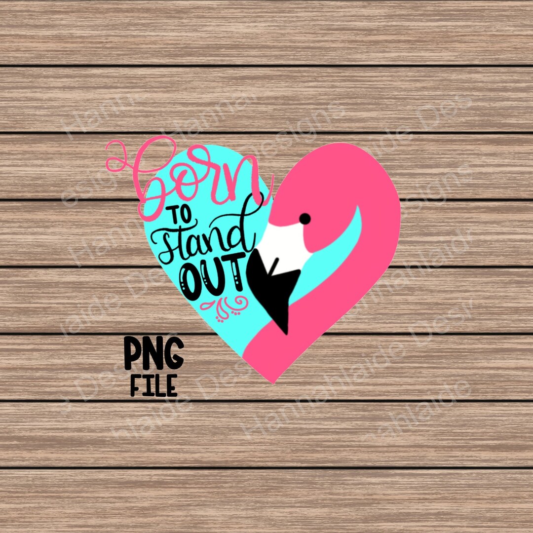 Flamingo PNG, Born to Stand Out, Sublimation File, Printable, 300 Dpi ...