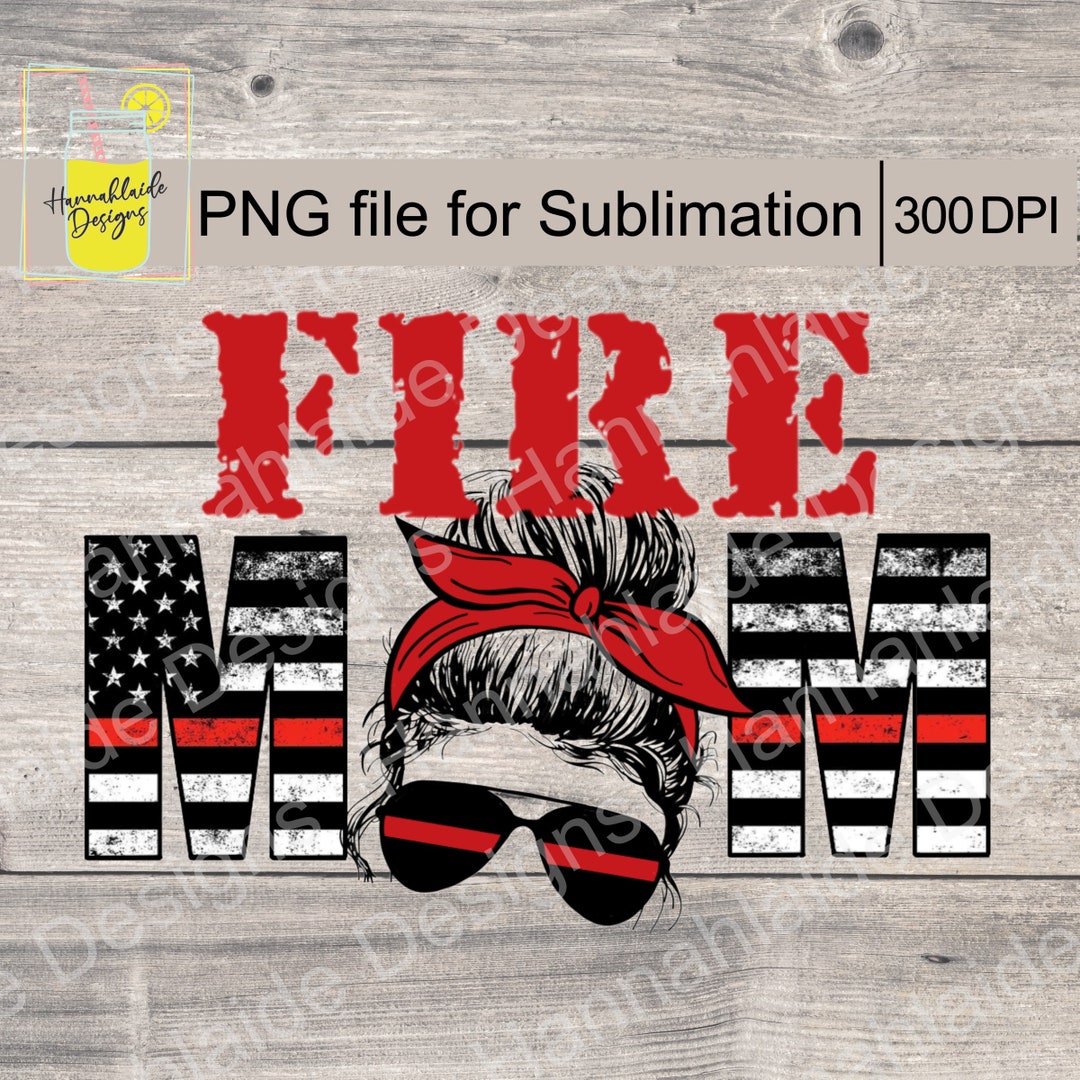 Fire Mom PNG, Sublimation, Firefighter, Print File, Transparent ...