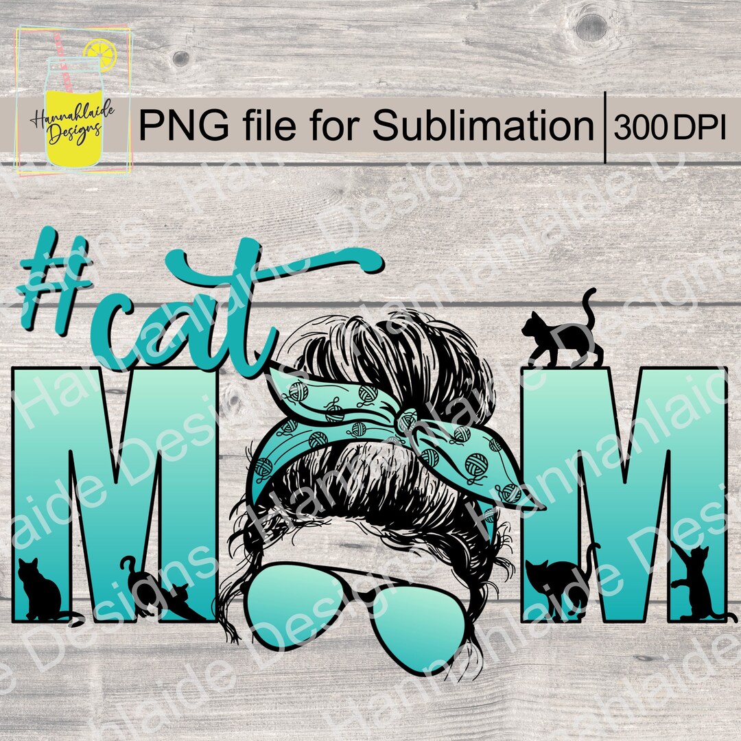 Cat Mom PNG, Sublimation, Print File, Transparent Background, 300 DPI ...