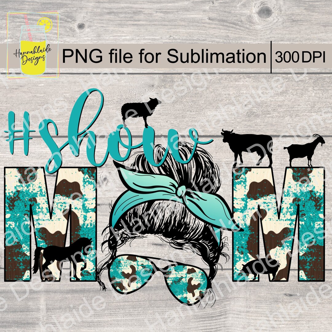 Show Mom PNG, Sublimation, Print File, Transparent Background, 300 DPI ...