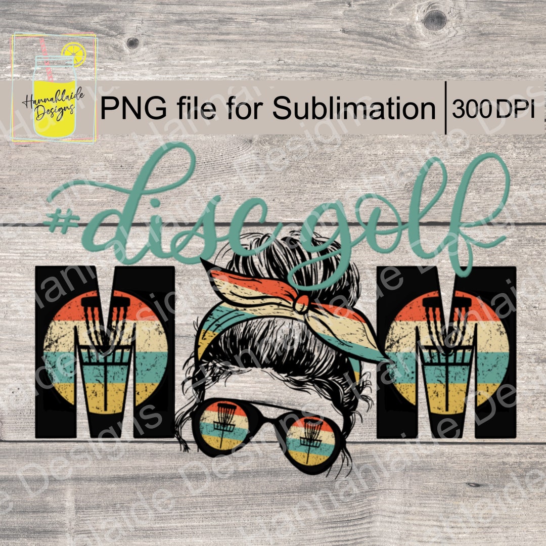 Disc Golf Mom PNG, Sublimation, Print File, Transparent Background, 300 ...