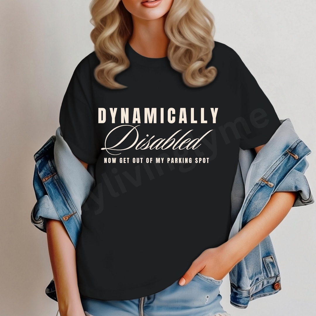 Dynamically Disabled Shirt Funny Disability Rights Parking Tee ...