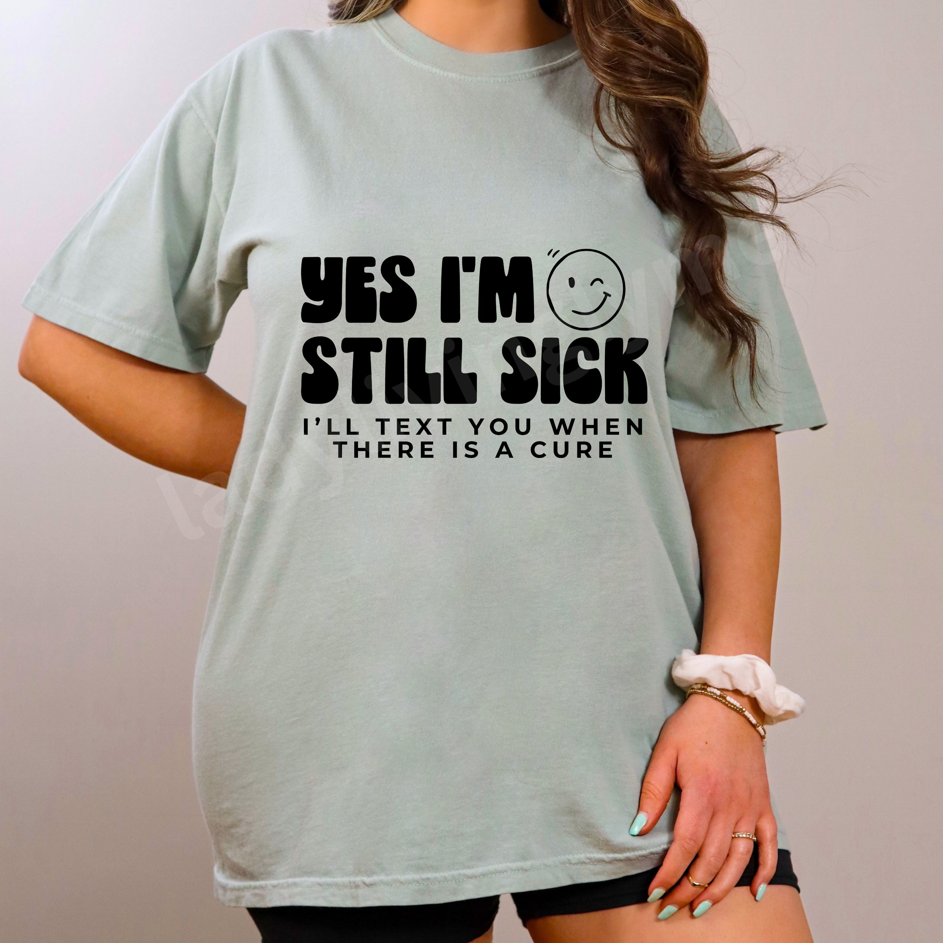 Sarcastic Chronic Illness Shirt Will Text You When There is A Cure ...