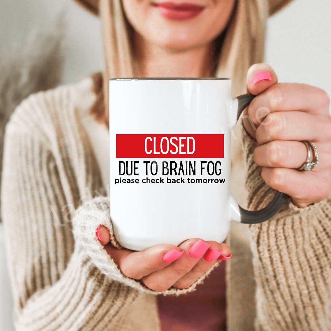 Funny Brain Fog Coffee Mug Chronic Illness Gift Idea Closed Due to ...