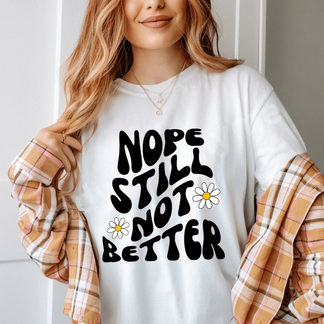 Funny Womens Invisible Illness T-shirt, Sarcastic Nope Still Not Better ...