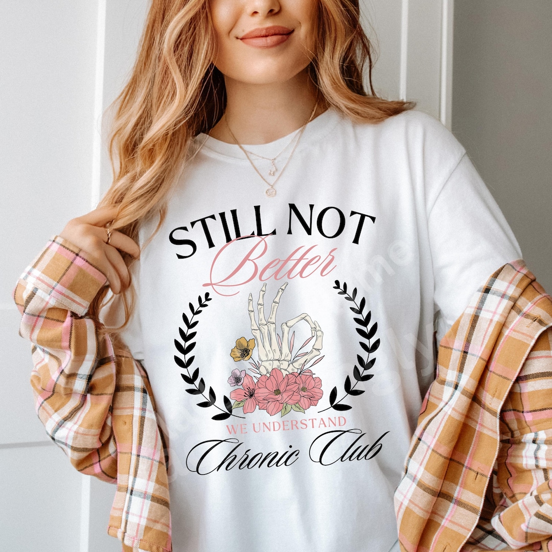 Still Not Better Chronic Club Tee Spoonie Shirt Autoimmune Disease Gift ...