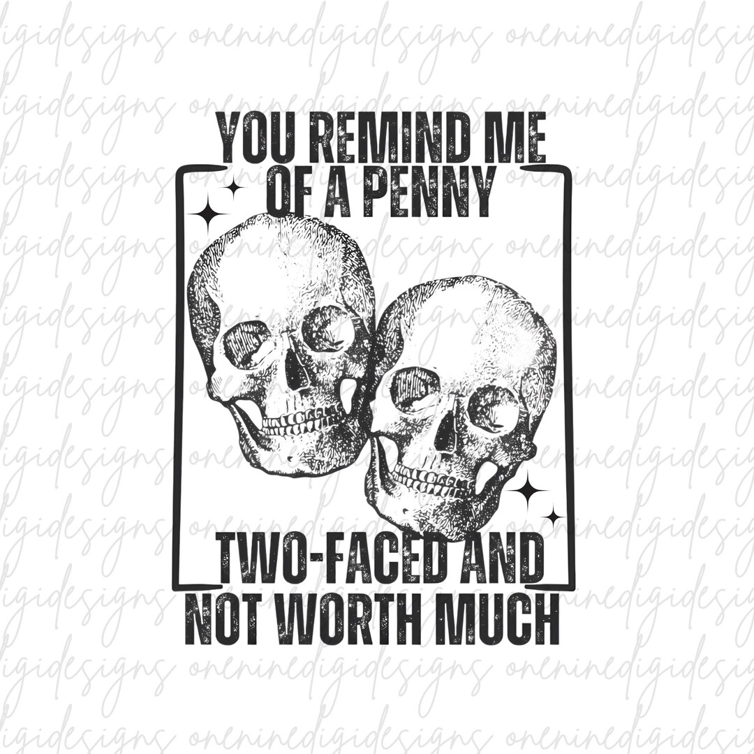 You Remind Me of A Penny Two-faced and Not Worth Much, Skeleton Svg ...