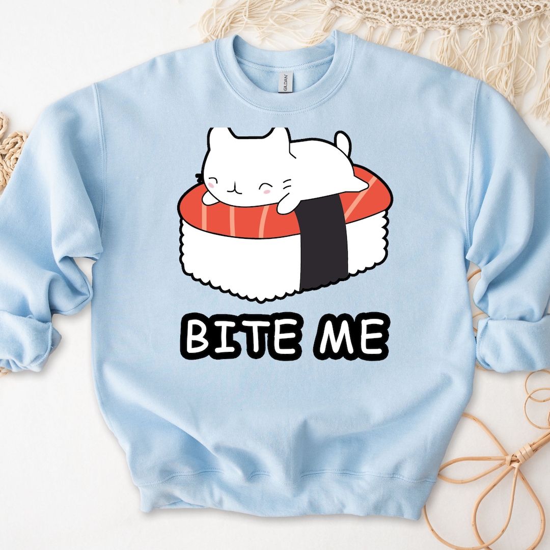 Bite Me White Kitten on Sushi Bed Sweatshirt Bite Me Sashimi Bed ...