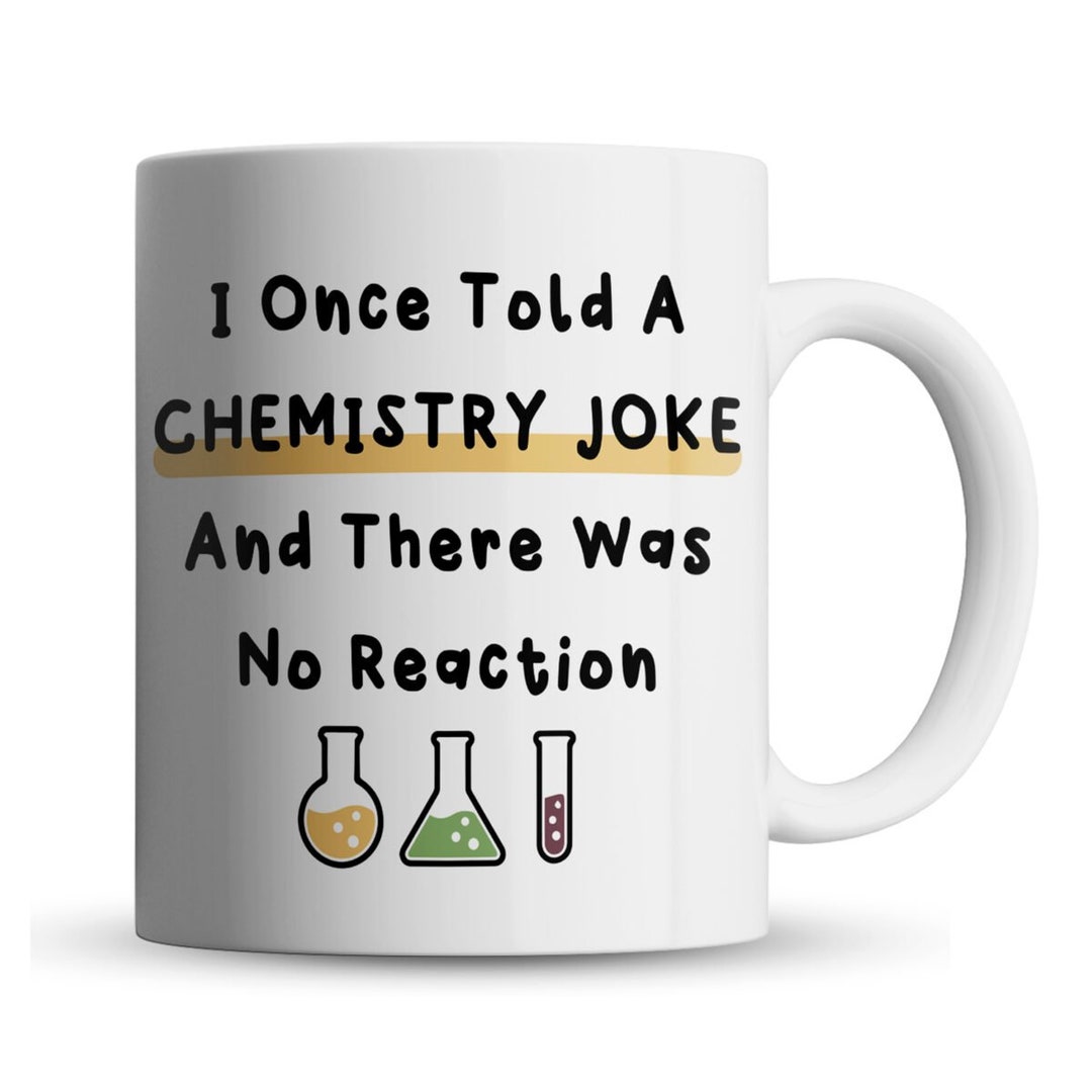 Told Chemistry Joke, No Reaction Funny Science Teacher, Scientist Gift ...