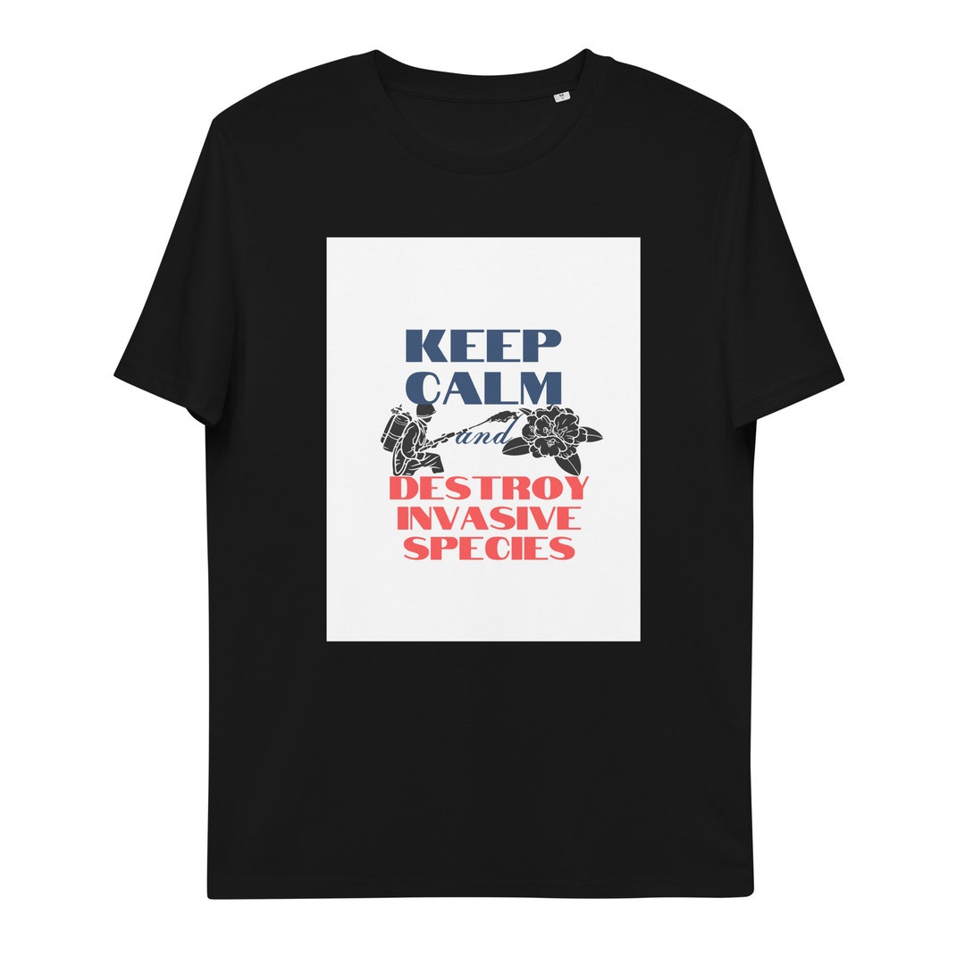 Keep Calm & Destroy Invasive Species Unisex Organic Cotton T-shirt - Etsy