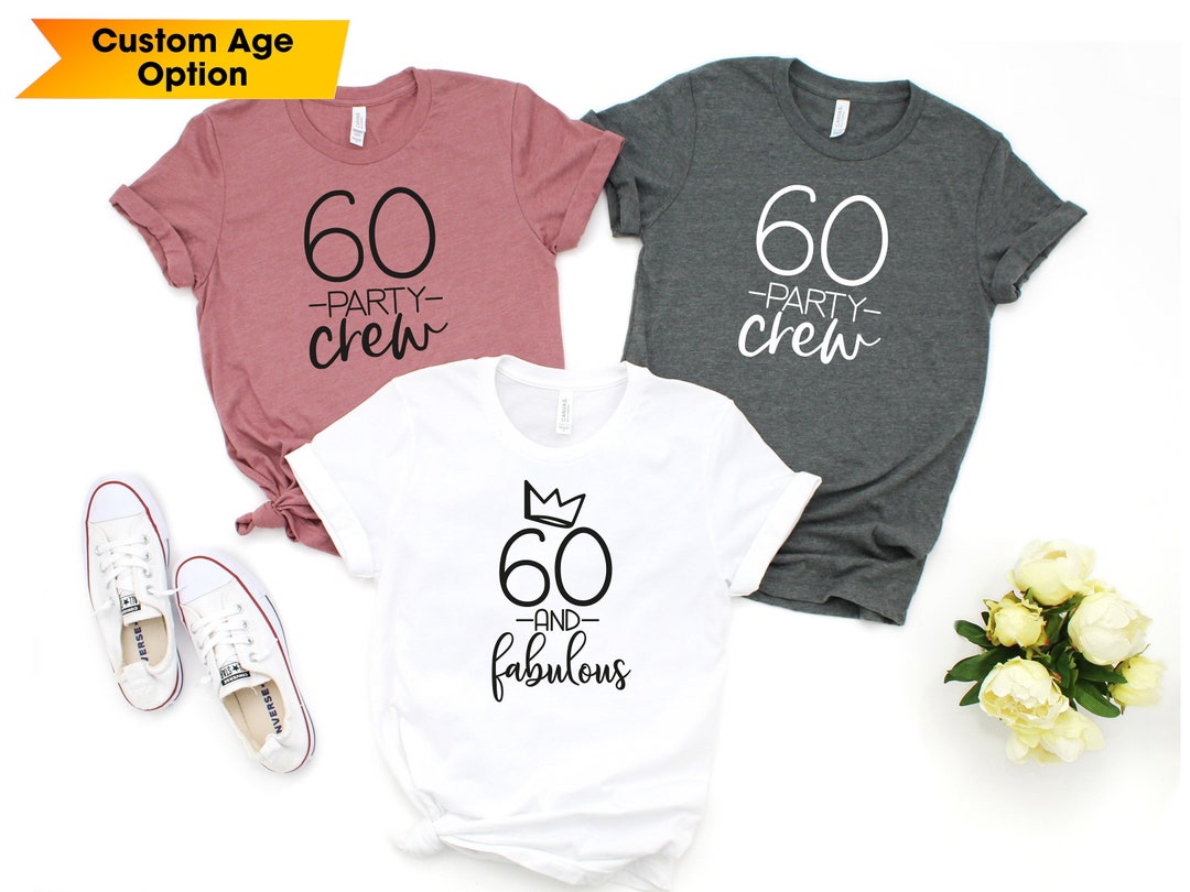 60 and Fabulous Shirt, Sixty and Fabulous Shirt, 60 Party Crew ...
