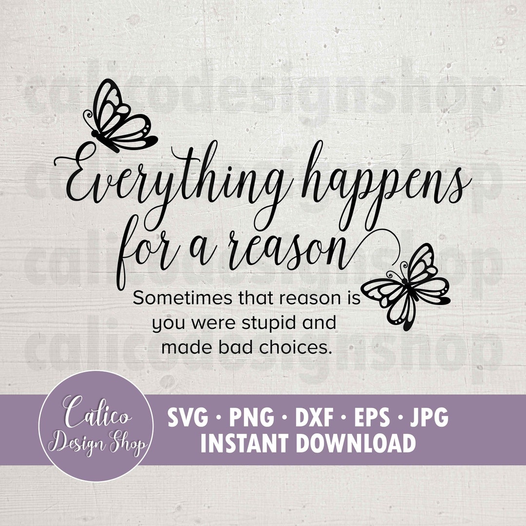 Everything Happens for a Reason SVG Cut File for Sign or T-shirt ...
