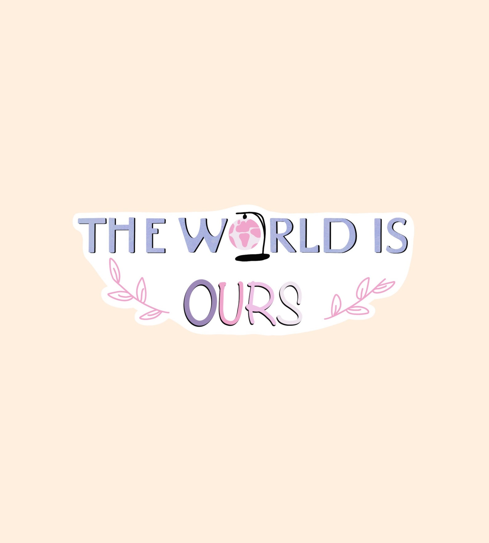 The World is Ours - Die Cut Sticker - Matte - Handlettering - Bullet ...