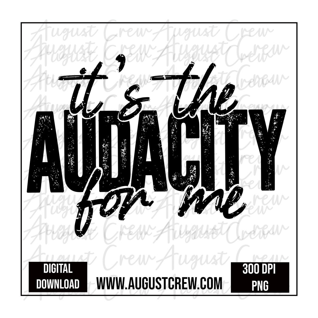It's the Audacity for Me | Digital Download - Etsy