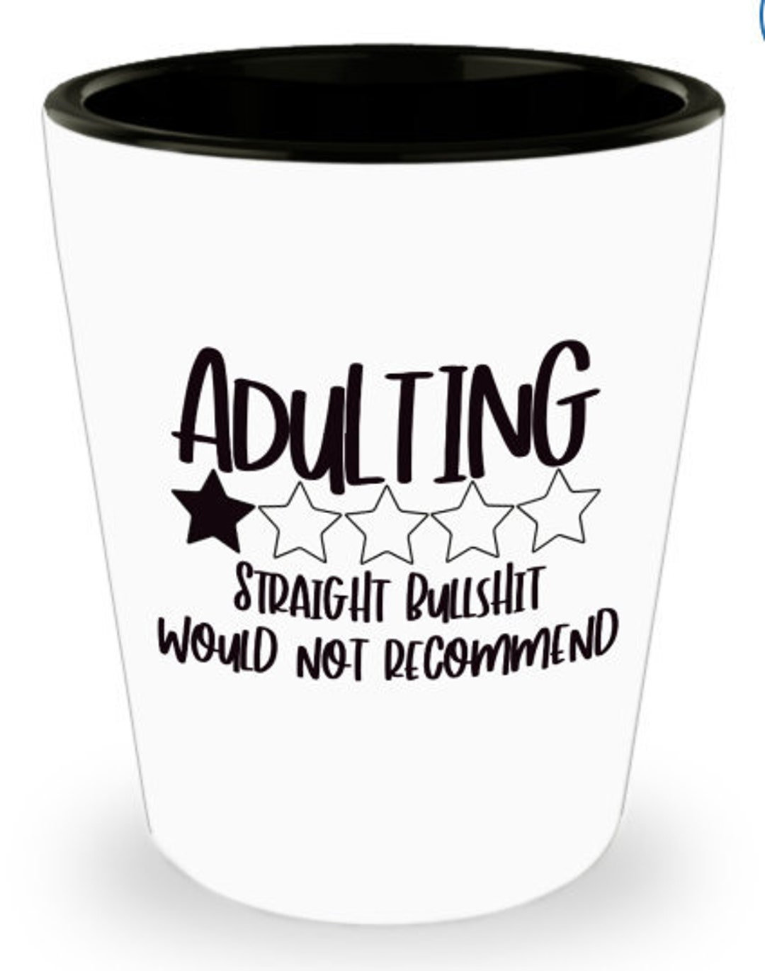 Funny Adulting Shot Glass, Adulting is Hard, Can't Adult Today, Funny ...