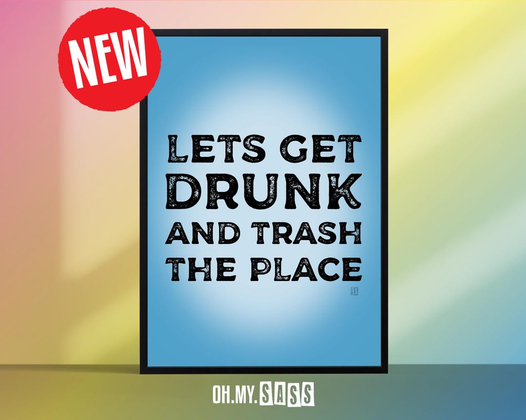 Funny let's Get Drunk and Trash the Place Print in Blue Drinking ...