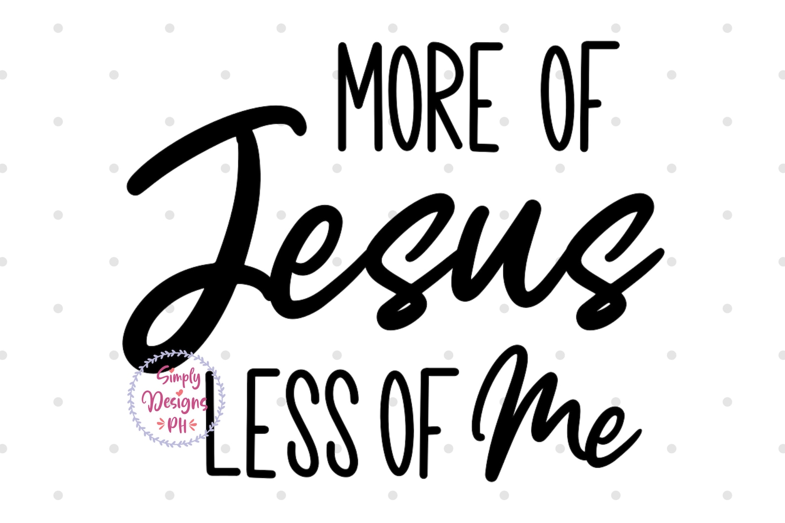 More of Jesus Less of Me SVG Christian Svg Scripture SVG - Etsy
