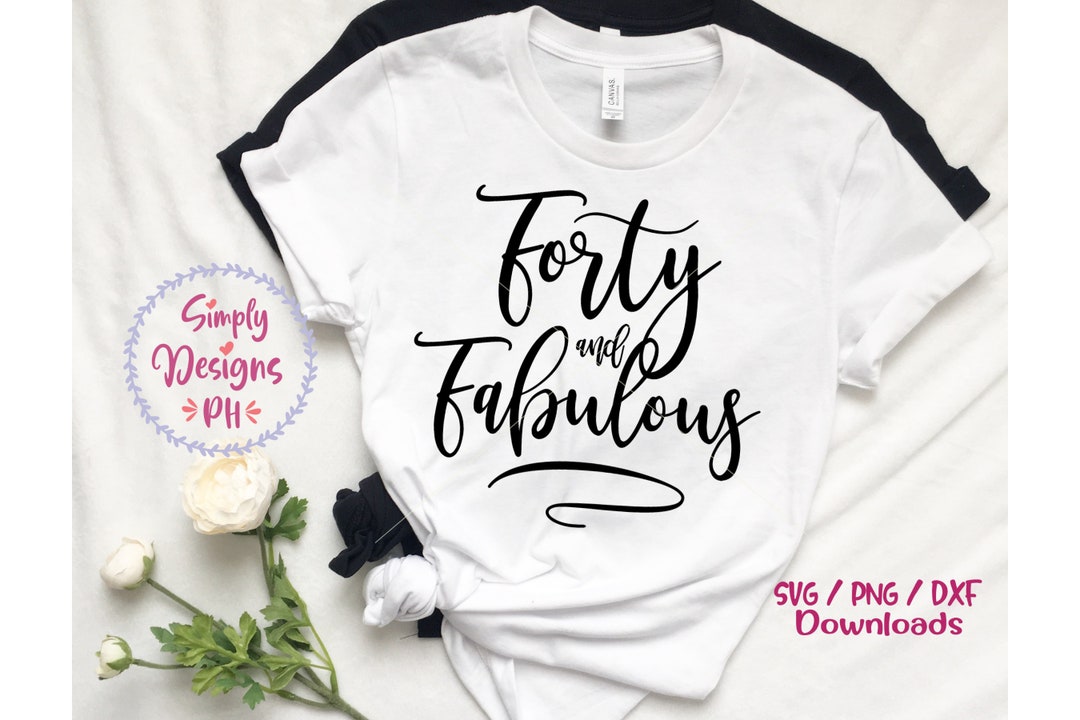 Forty and Fabulous SVG, 40 and Fabulous Svg, Dxf, Png Instant Download ...