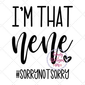 Nene Funny Svg, Funny Saying Svg, I’m That Nene Sorry Not Sorry ...