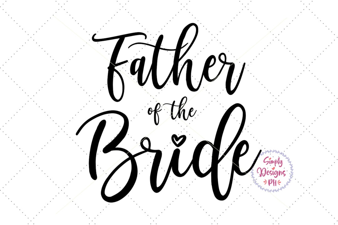 Father of the Bride SVG, Bridal Party SVG, Wedding SVG, Instant ...