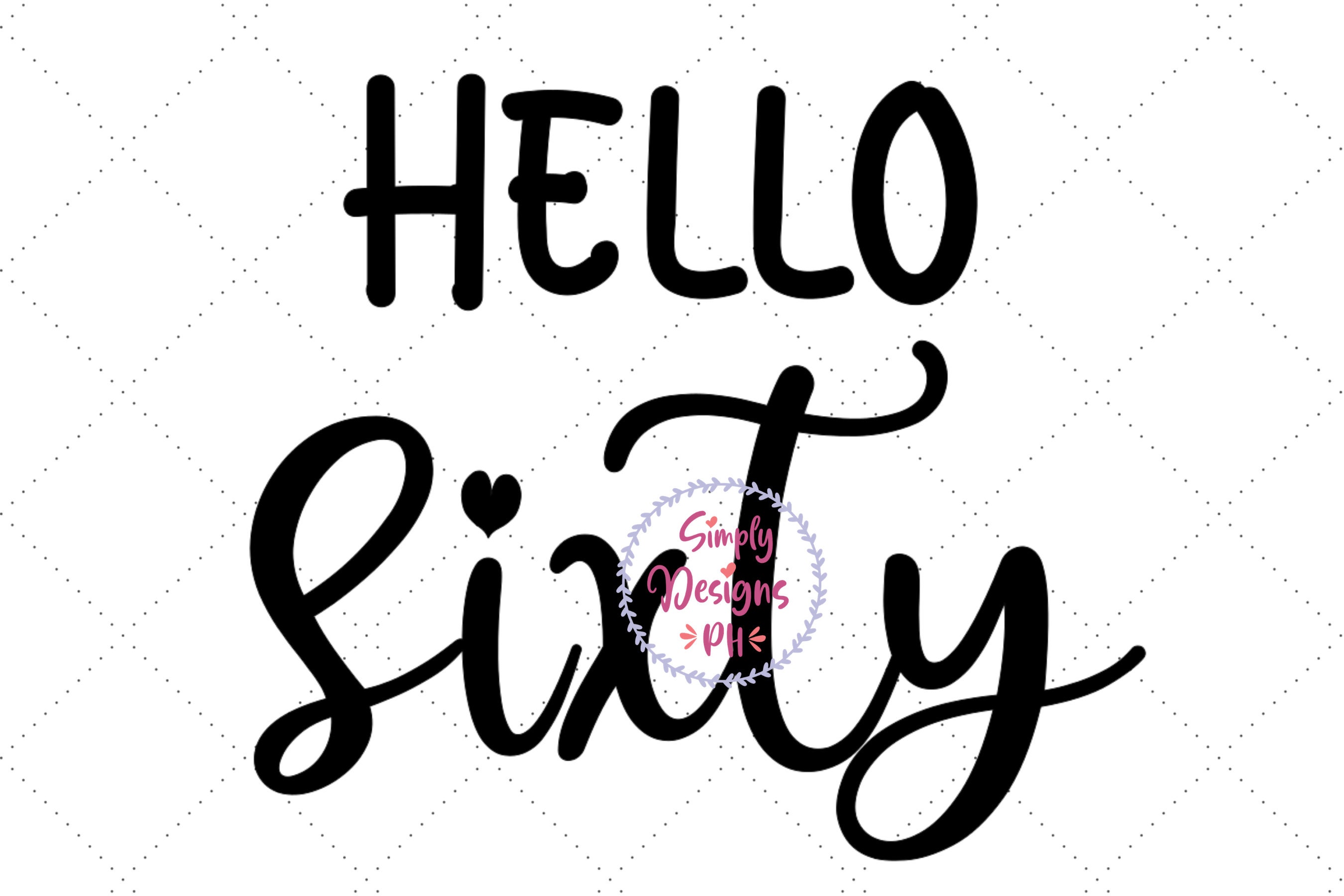 Hello Sixty Svg 60th Birthday SVG 60 Svg Sixty Svg - Etsy