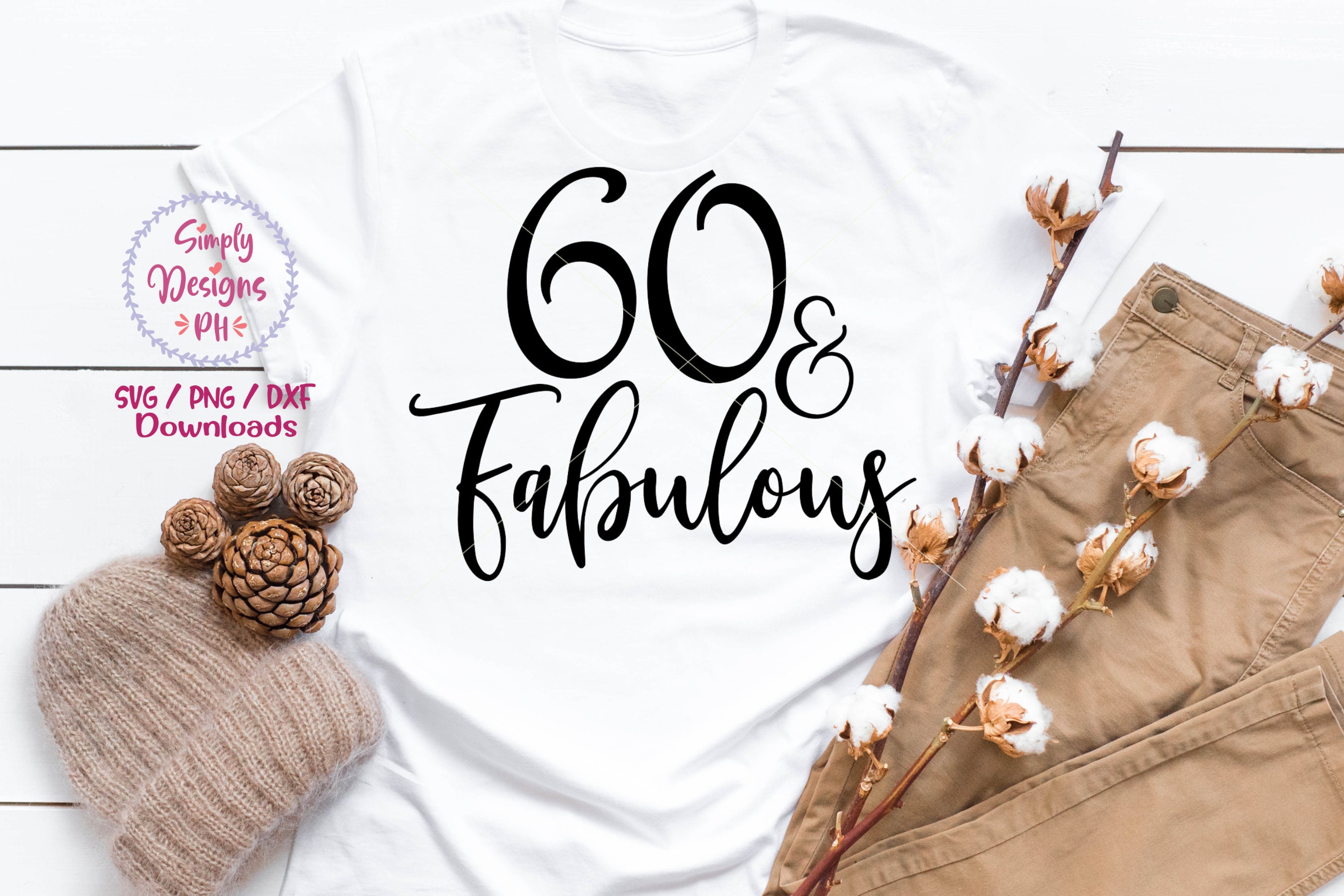 60 and Fabulous Svg, Sixty and Fabulous SVG, Dxf and Png Instant ...