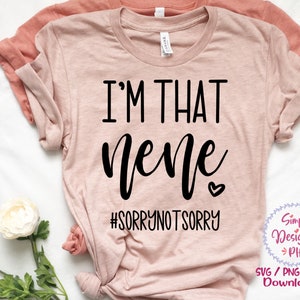 Nene Funny Svg, Funny Saying Svg, I’m That Nene Sorry Not Sorry ...