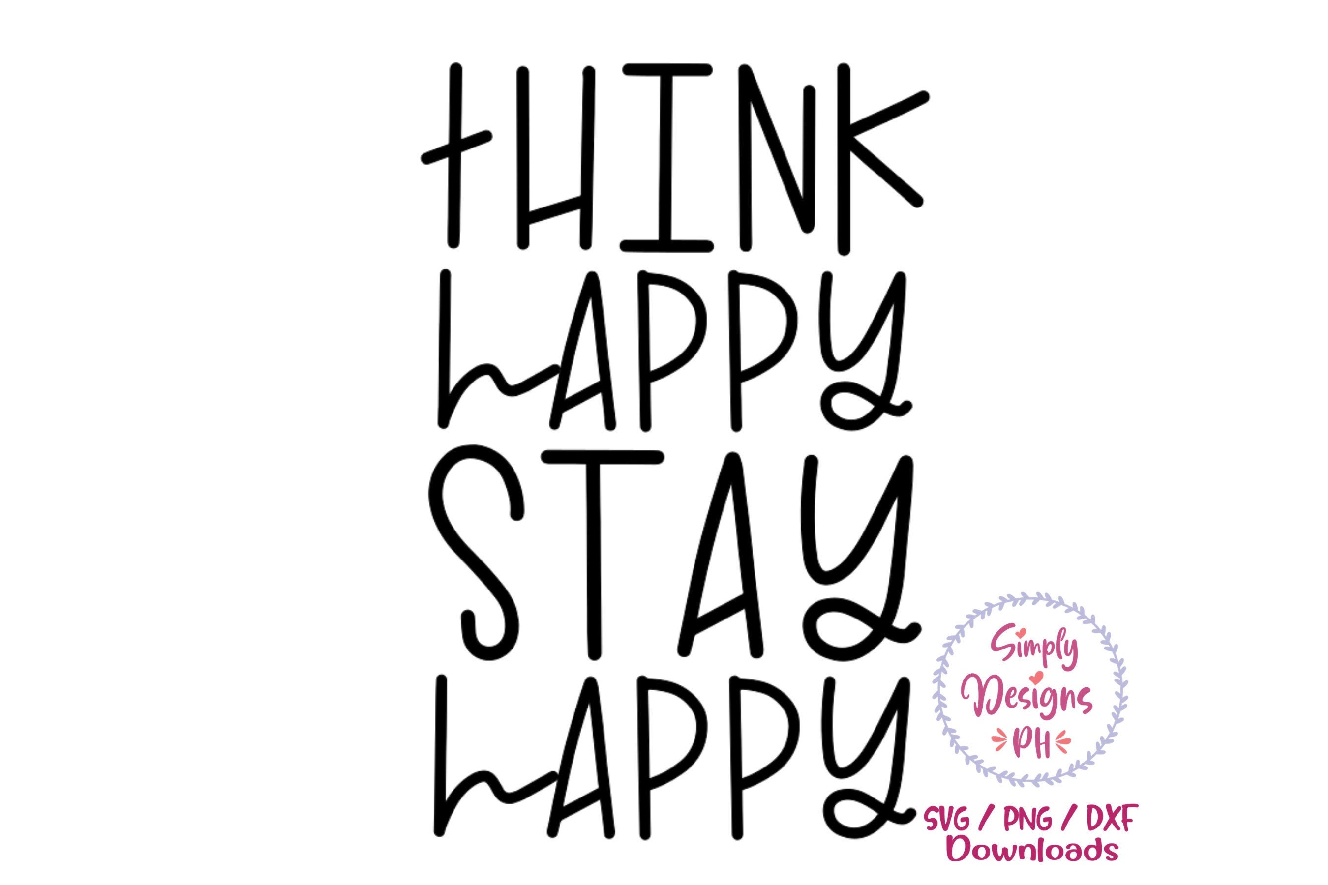 Think Happy Stay Happy Svg Png dxf Downloads Motivational - Etsy