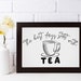 Black and White Art, Tea Quote Print, Cup of Tea Farmhouse Chic Decor ...