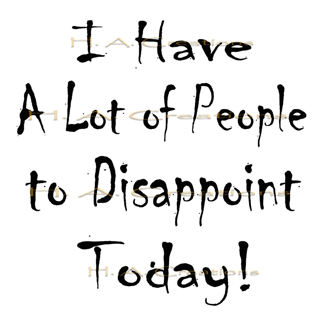 I Have A Lot of People to Disappoint Today Sarcastic Png/ Funny Png ...