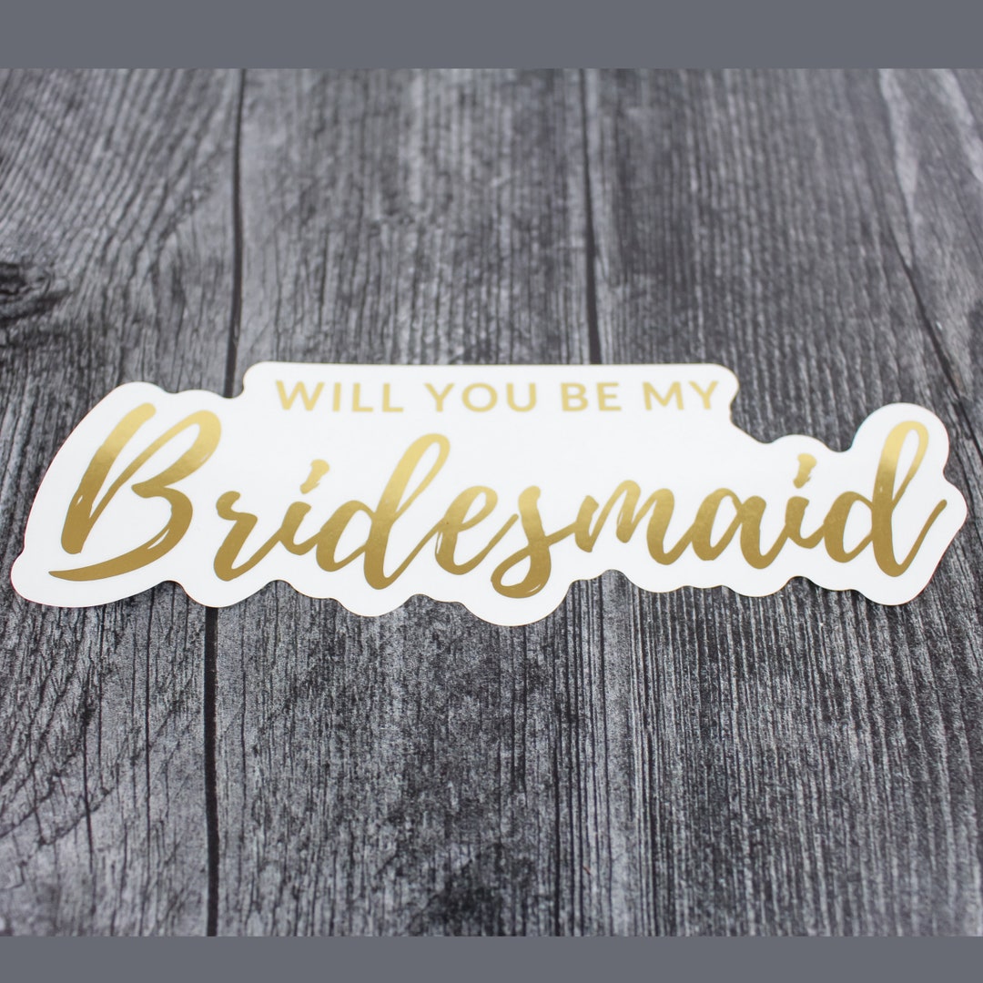 Will You Be My Bridesmaid Sticker | Gold Foil Clear Sticker | Interior ...