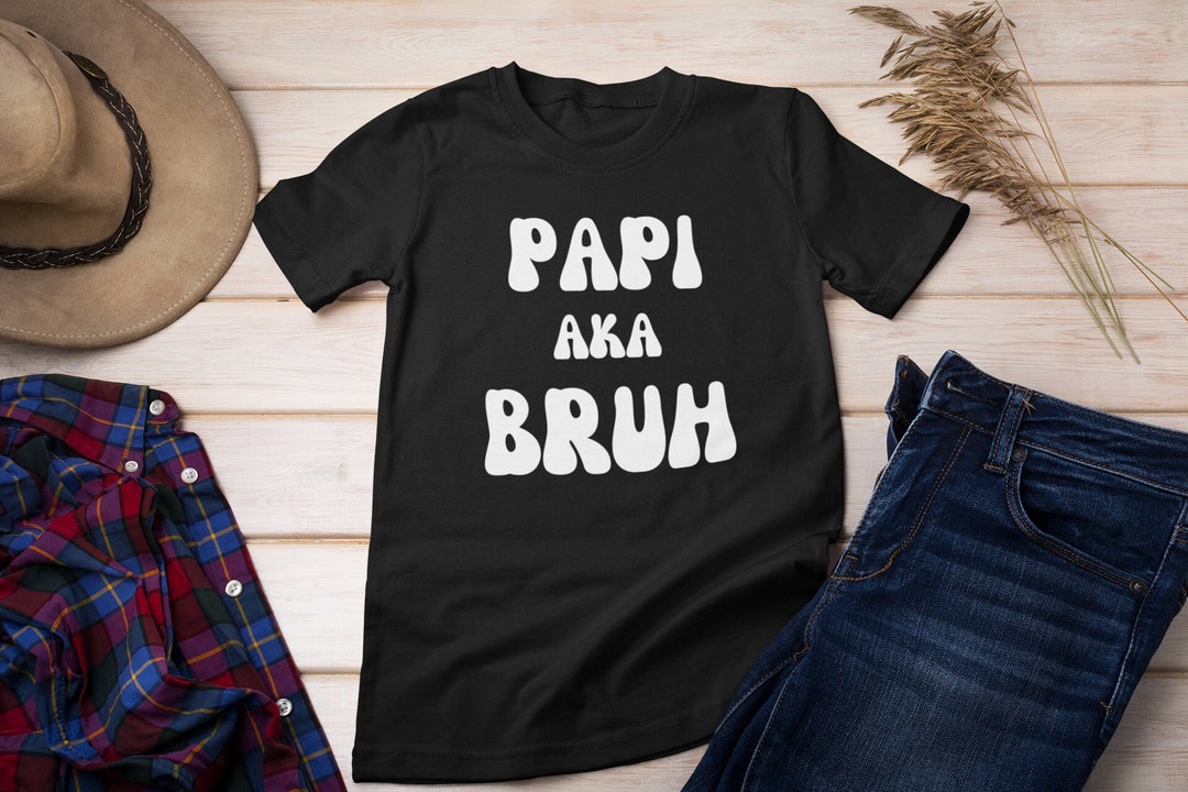 Papi Aka Bruh Shirt, Papi Gift, Papi, Papi Shirt, Fathers Day Papi, Funny Papi Shirt, Papi Chulo ...