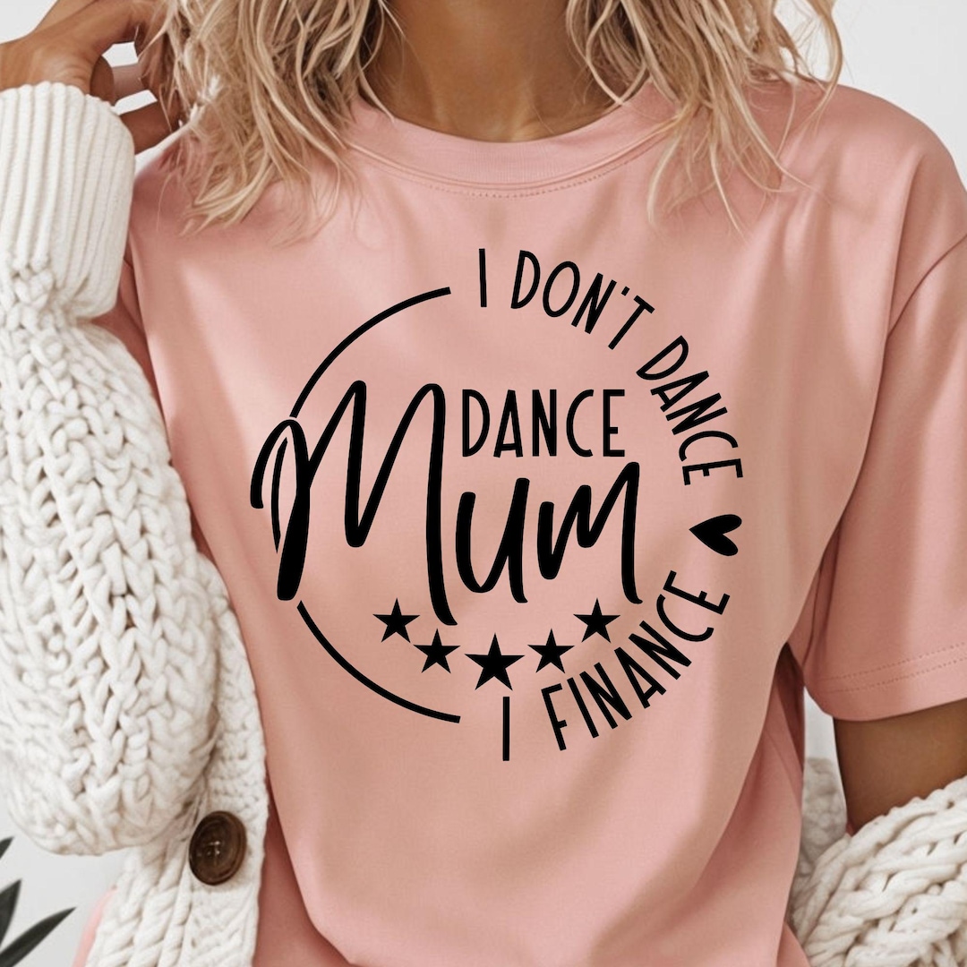 I Don’t Dance I Finance Dance Mum SVG, PNG Files, Dance Mum Svg, Dance ...