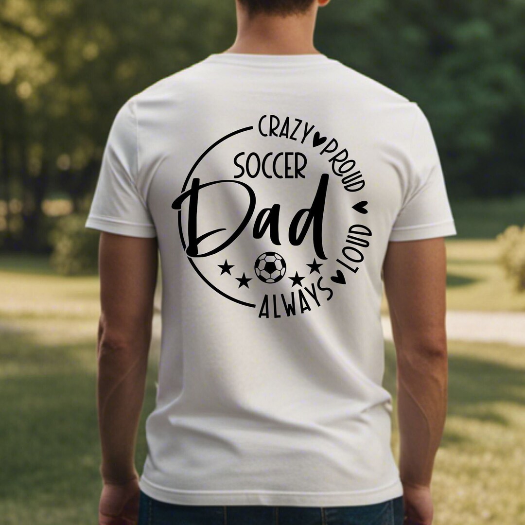 Crazy Proud Always Loud Soccer Dad SVG, Soccer Dad SVG, PNG Files ...