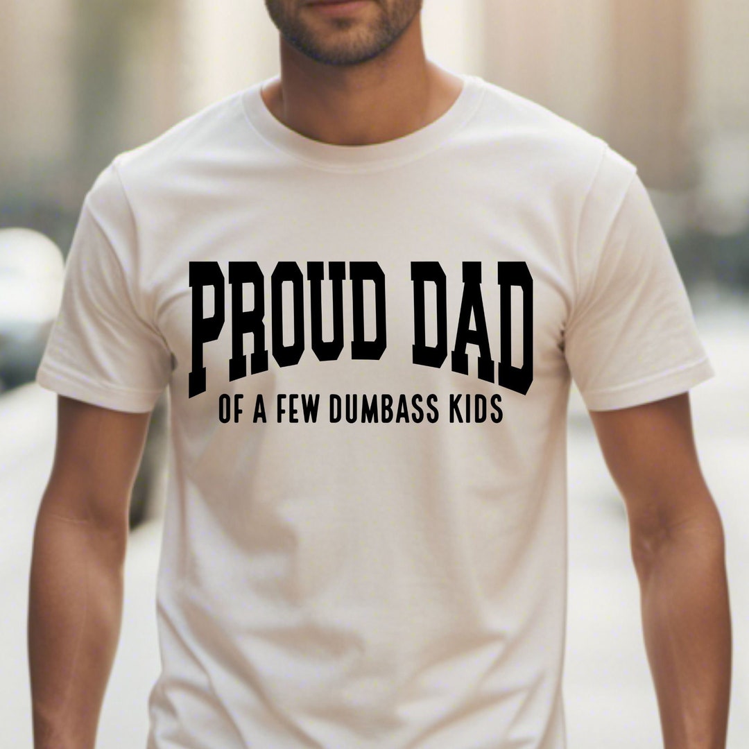 Proud Dad of A Few Dumbass Kids SVG, PNG, DXF Files, Dad Svg, Father’s ...