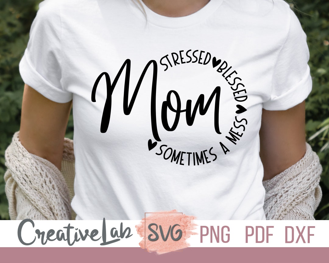 Blessed Mom Svg, Momlife Svg, Mom Stressed Blessed Sometimes A Mess Svg ...