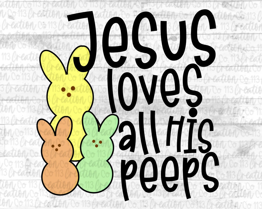 Jesus Loves All His Peeps Sublimation, Christian Easter PNG, Peep ...