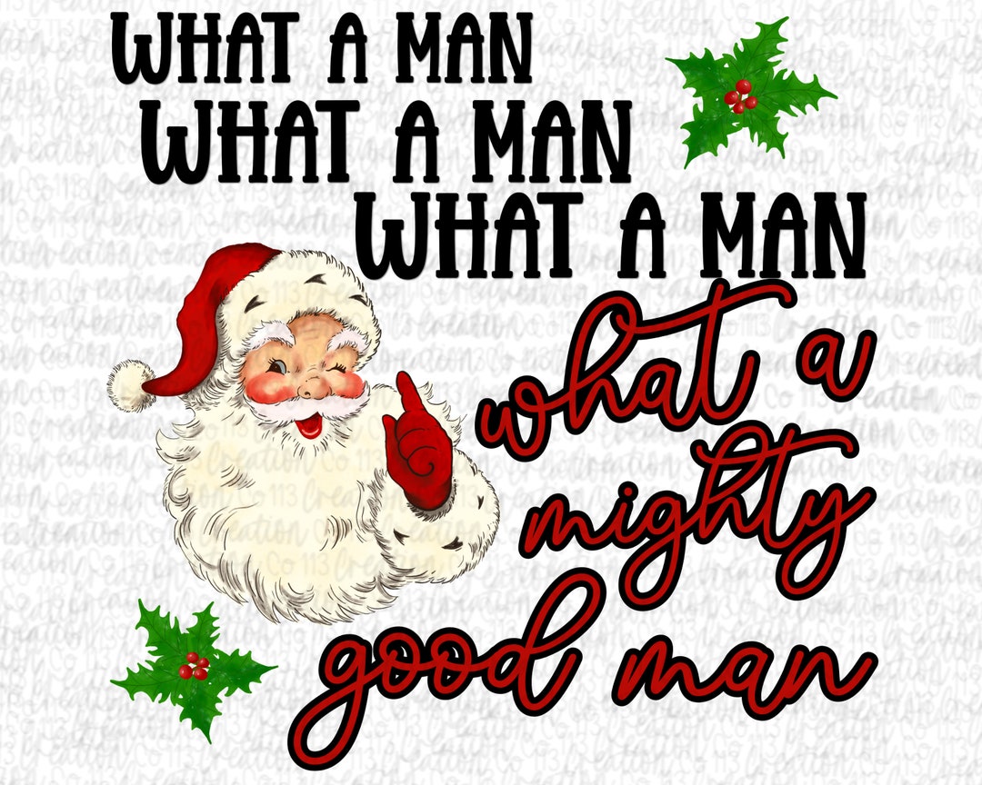 What a Man What A Mighty Good Man PNG, Vintage Santa, Santa is Real, Ho ...