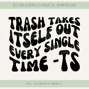 Trash Takes Itself Out Every Single Time Png, Retro File, Funny Wavy ...