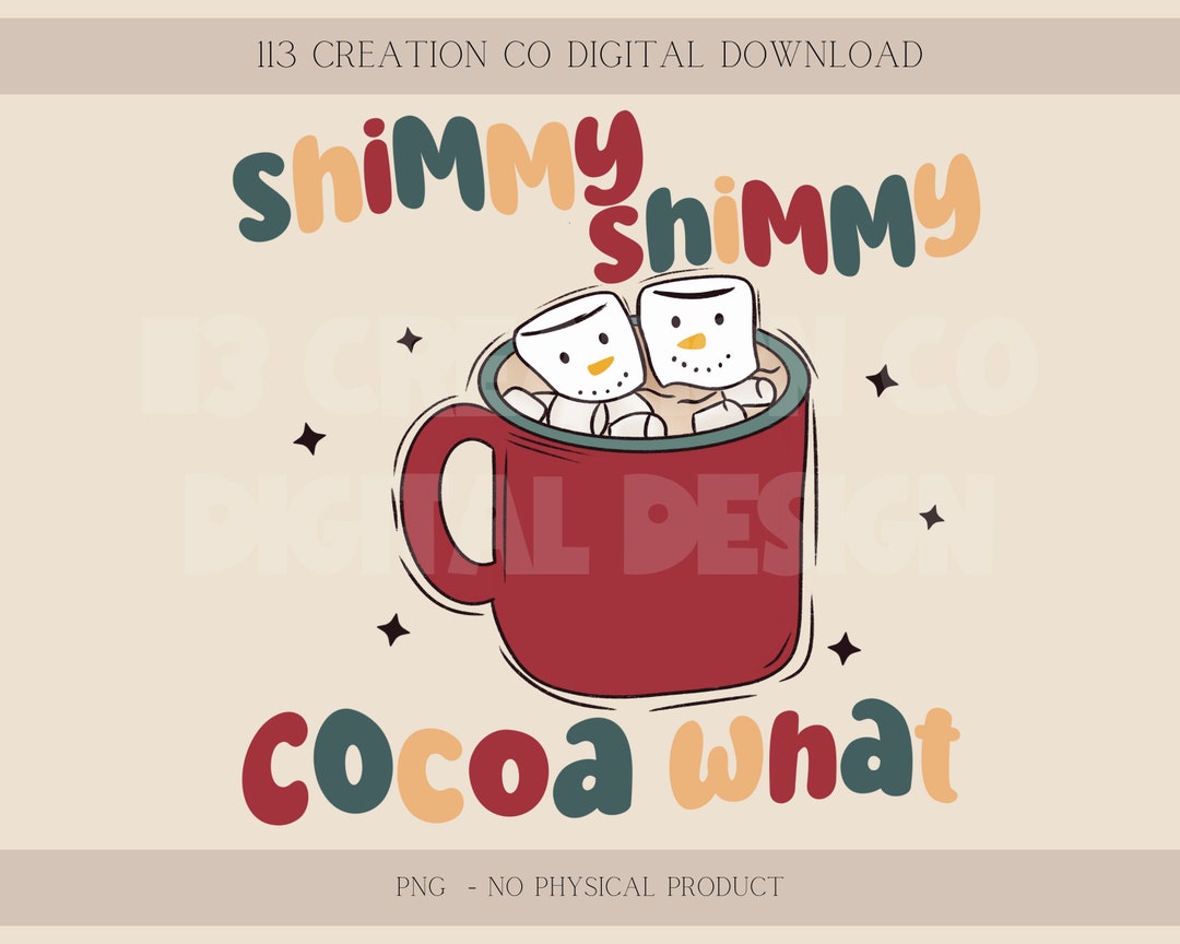 Shimmy Shimmy Cocoa What PNG, Hot Cocoa Sublimation, Hot Chocolate ...