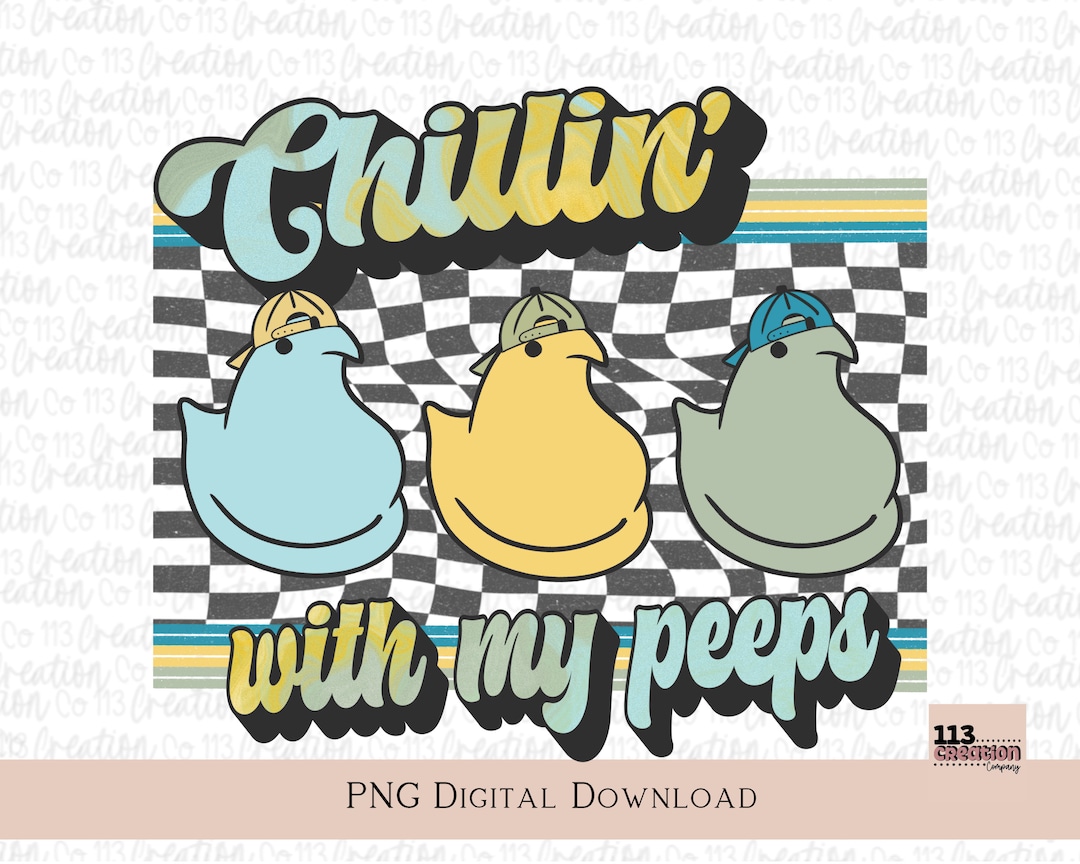 Chillin With My Peeps Png, Original Chick Peep Design, Retro Boys ...
