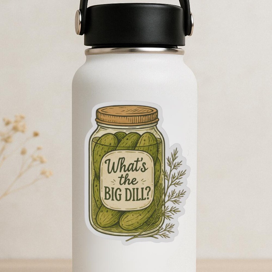 Whats the Big Dill Sticker, Funny Pickle Jar Decal, Cottagecore Vinyl ...