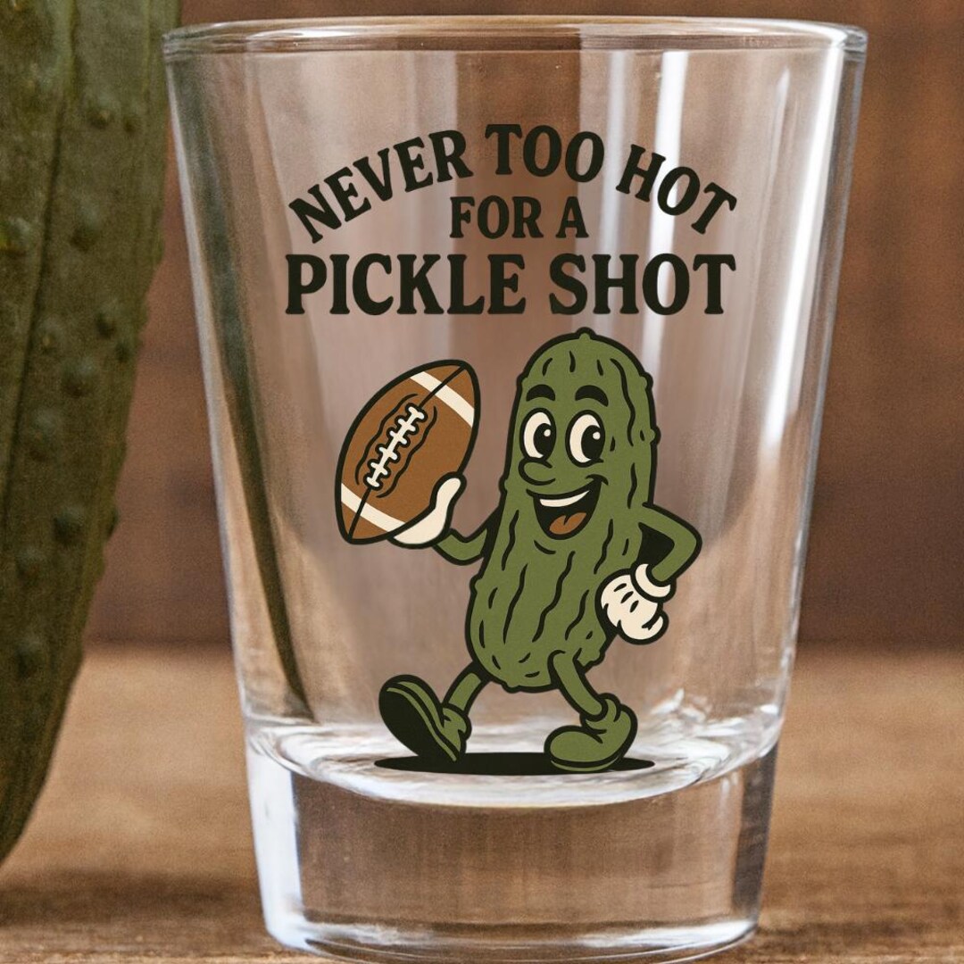 Never Too Hot for a Pickle Shot Glass, Funny Football Pickle Shot Glass ...